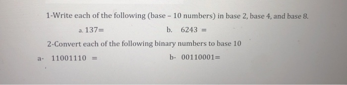 Solved 1-Write each of the following (base - 10 numbers) in | Chegg.com