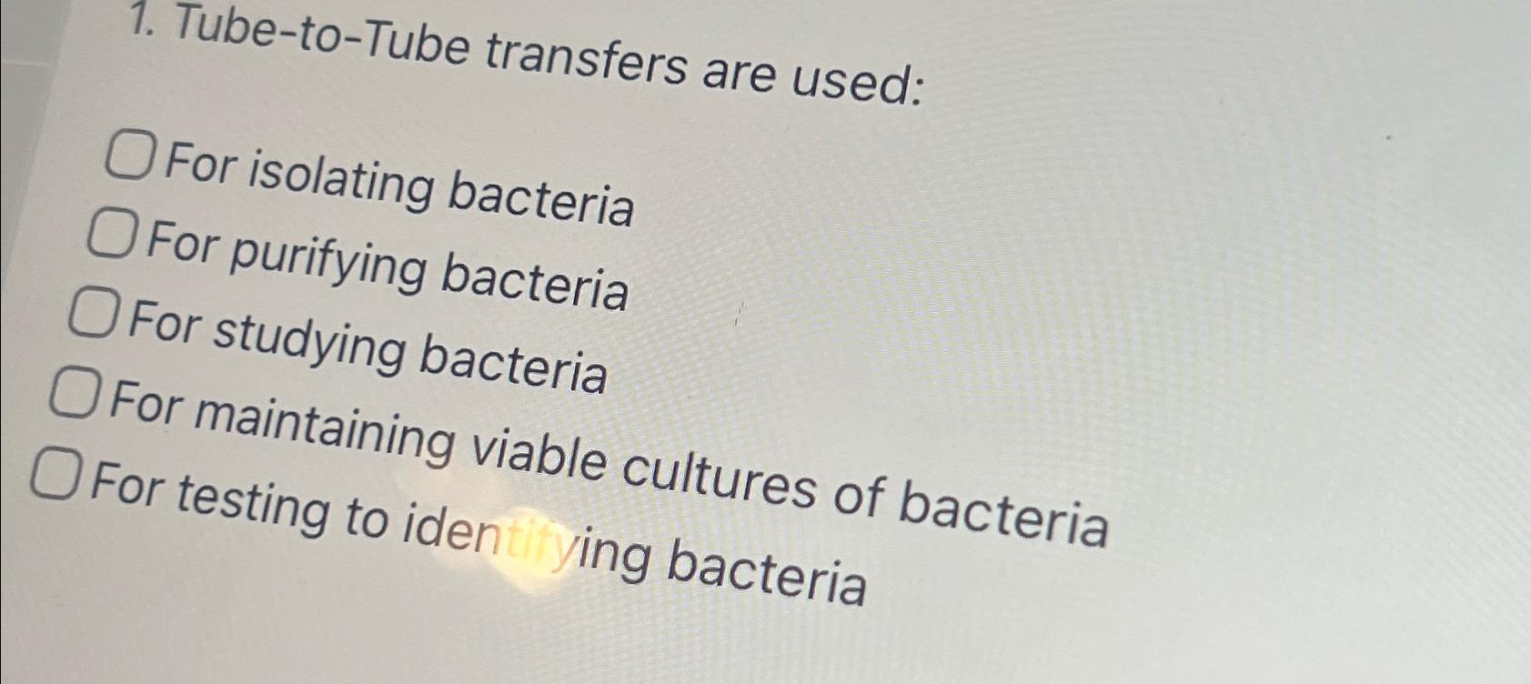 Solved Tube-to-Tube transfers are used:For isolating | Chegg.com