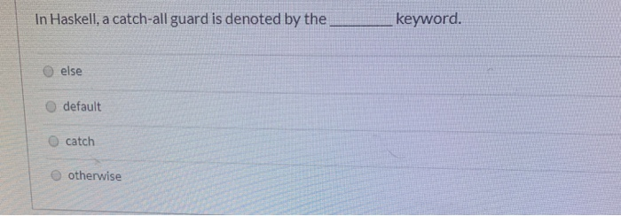 Solved In Haskell, a catch-all guard is denoted by the | Chegg.com