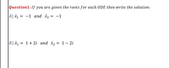 Solved Question 1: If you are given the roots for each ODE | Chegg.com