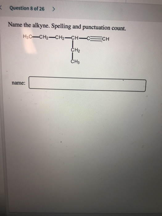 Solved Question 8 of 26 > Name the alkyne. Spelling and | Chegg.com