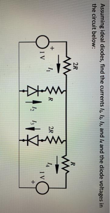 Solved Assuming ideal diodes, find the currents 11, 12, 13, | Chegg.com Solved Assuming ideal diodes, find the currents 11, 12, 13, | Chegg.com