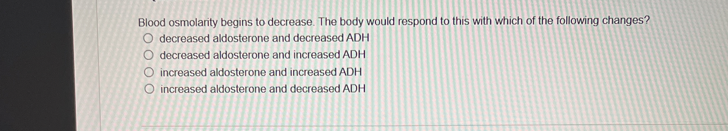 Solved Blood osmolarity begins to decrease. The body would | Chegg.com