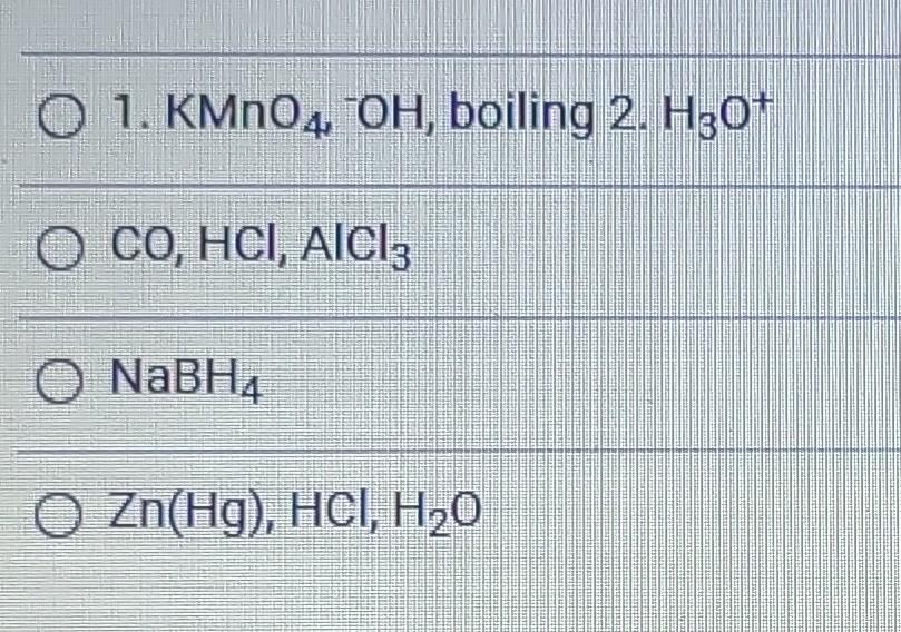 Solved 1. KMnO4,−OH, boiling 2. H3O+ CO,HCl,AlCl3 NaBH4 | Chegg.com