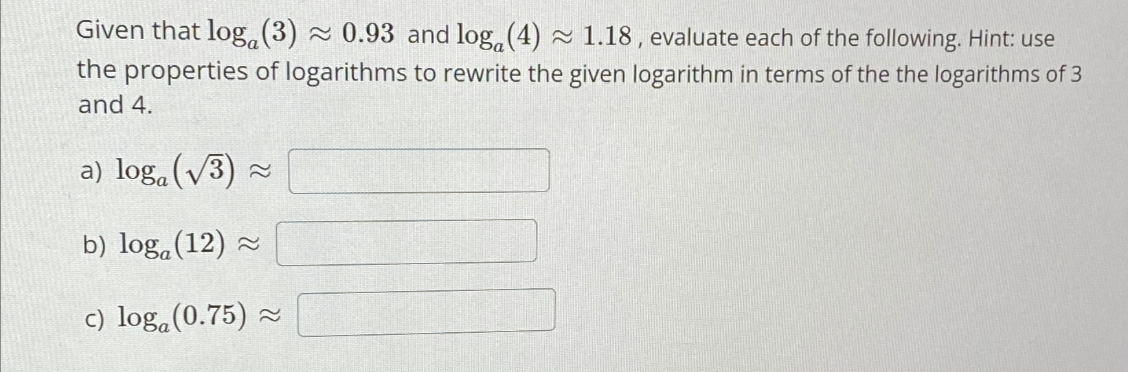 Solved Given that loga(3)~~0.93 ﻿and loga(4)~~1.18, | Chegg.com