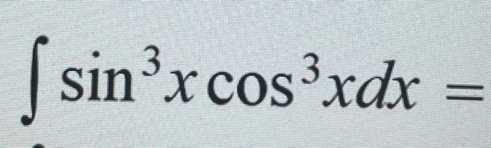 Solved ∫sin3xcos3xdx= | Chegg.com