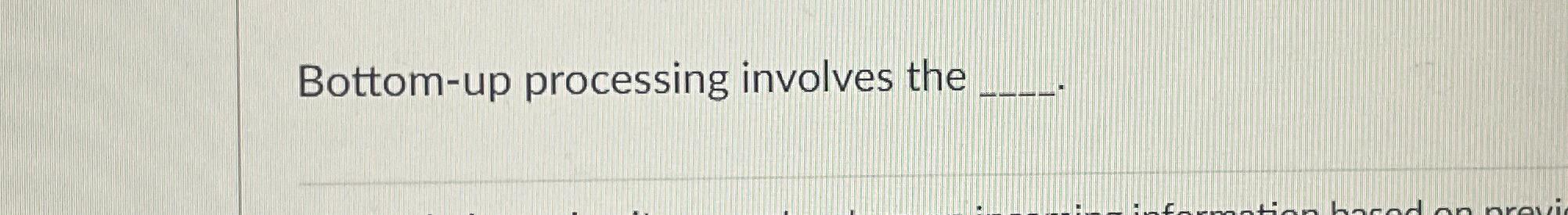 Solved Bottom-up processing involves the | Chegg.com