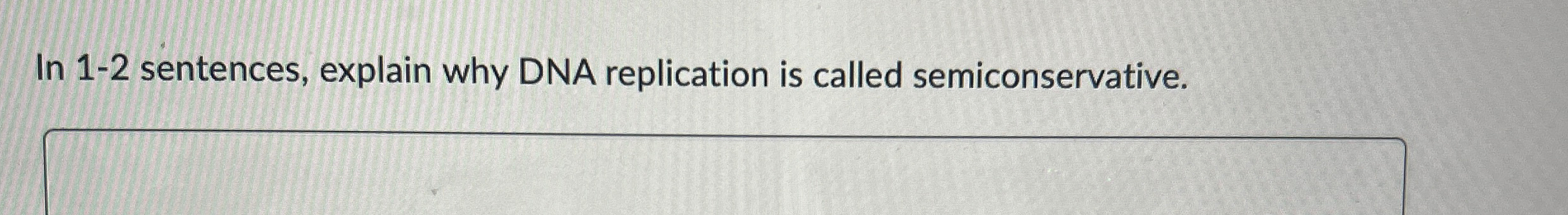 Solved In 1-2 ﻿sentences, explain why DNA replication is | Chegg.com