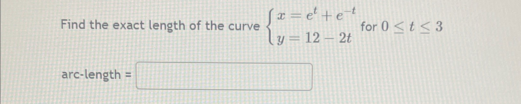 Solved Find the exact length of the curve x=et+e-ty=12-2t | Chegg.com