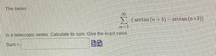 Solved The series ∑n=1∞(arctan(n+5)−arctan(n+3)) is a | Chegg.com