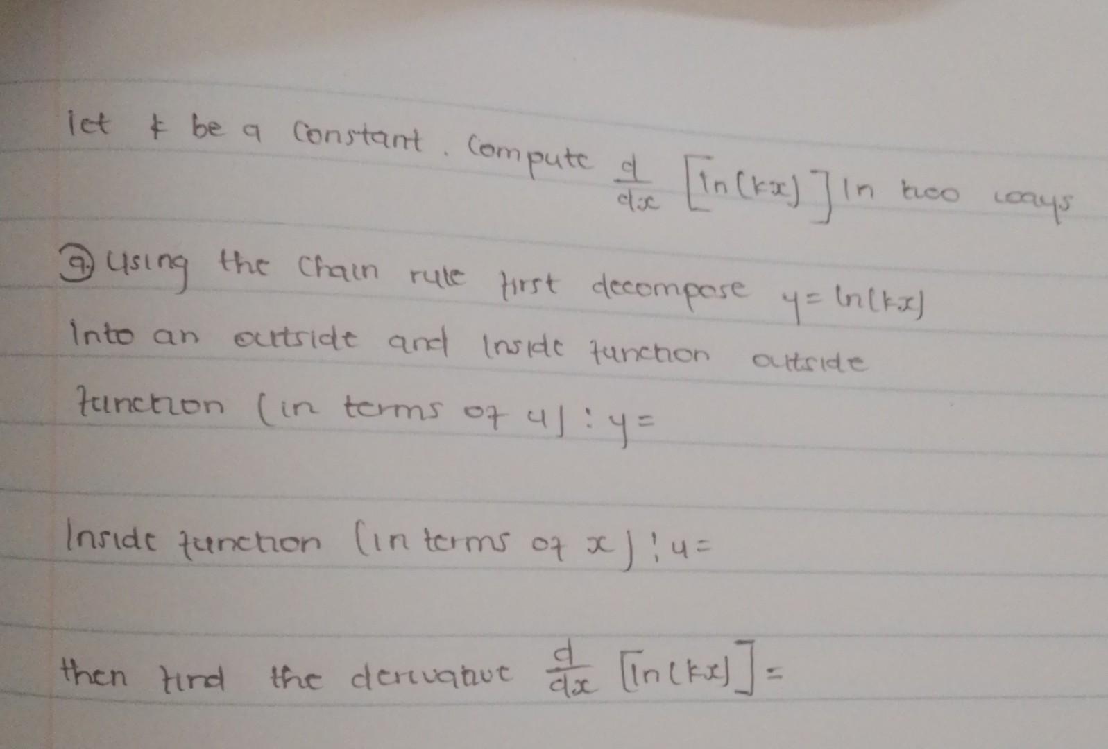 Solved let \& be a constant. Compute dxd[ln(kx)] in thoo | Chegg.com