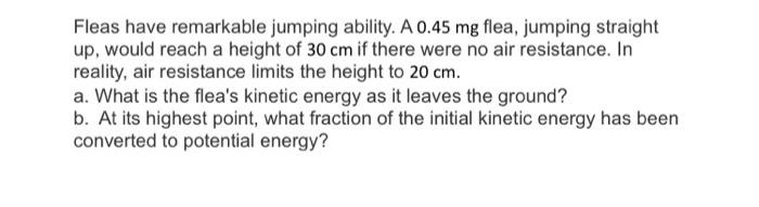 Solved Fleas have remarkable jumping ability. A 0.45mg flea, | Chegg.com