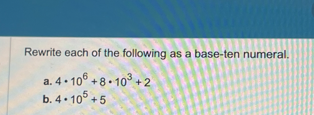 Solved Rewrite each of the following as a base-ten | Chegg.com