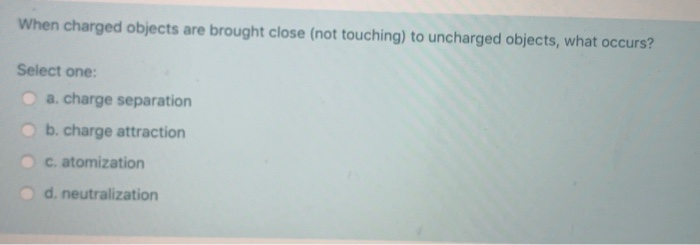 Solved When charged objects are brought close (not touching) | Chegg.com
