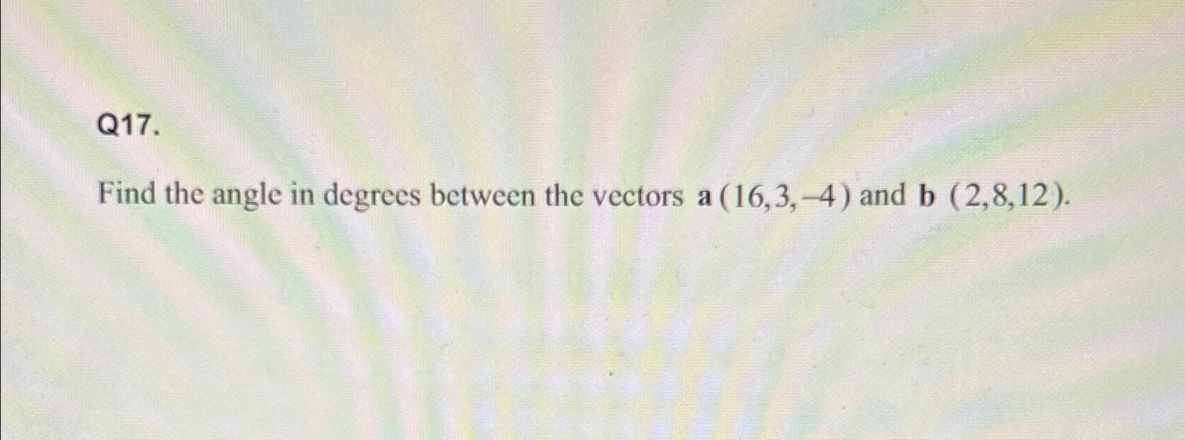Solved Q17.Find the angle in degrees between the vectors | Chegg.com