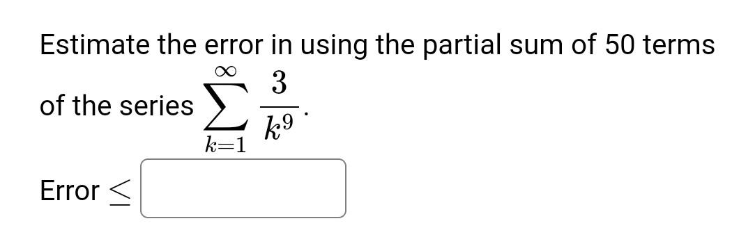 Solved Estimate the error in using the partial sum of 50 | Chegg.com