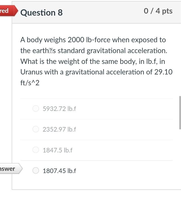 Solved red Question 8 0 / 4 pts A body weighs 2000 lb-force | Chegg.com