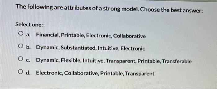 Solved The following are attributes of a strong model. | Chegg.com