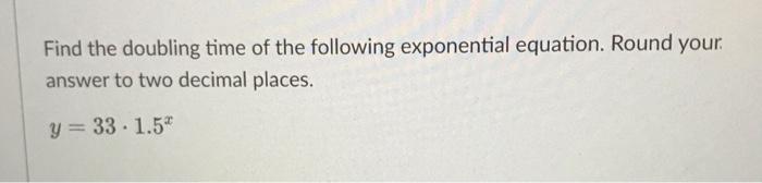 Solved Find the doubling time of the following exponential | Chegg.com