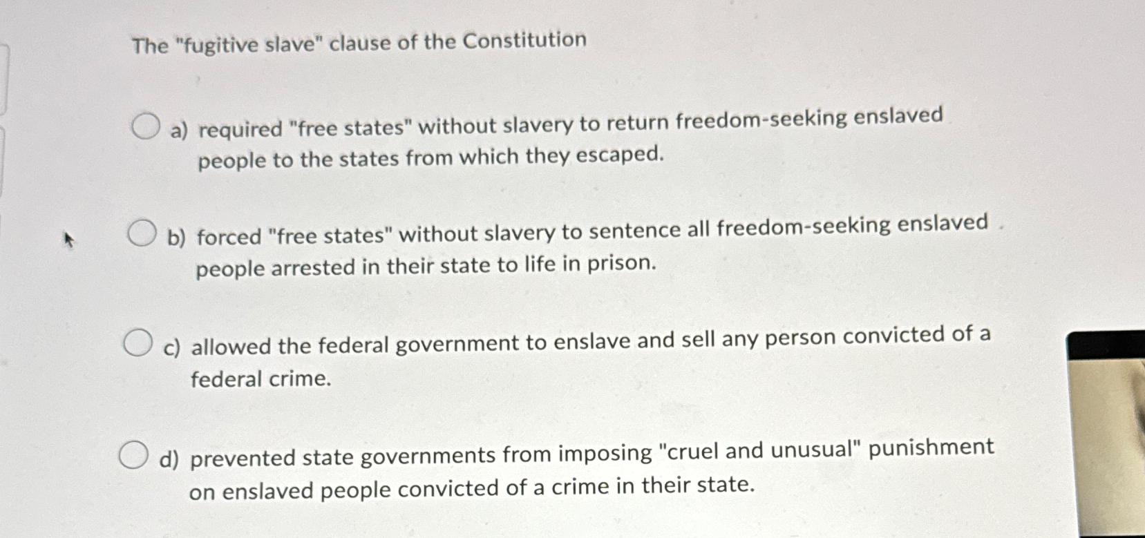 Solved The "fugitive slave" clause of the Constitutiona) | Chegg.com