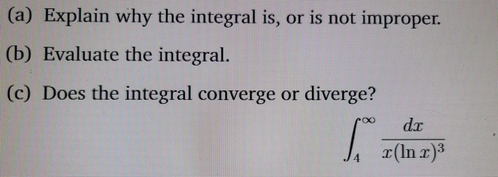 Solved (a) Explain why the integral is, or is not improper. | Chegg.com