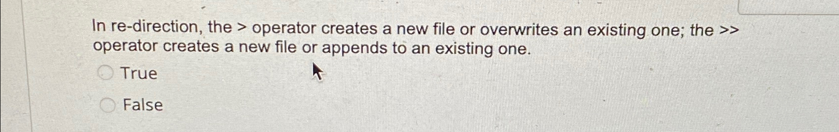 Solved In re-direction, the > ﻿operator creates a new file | Chegg.com