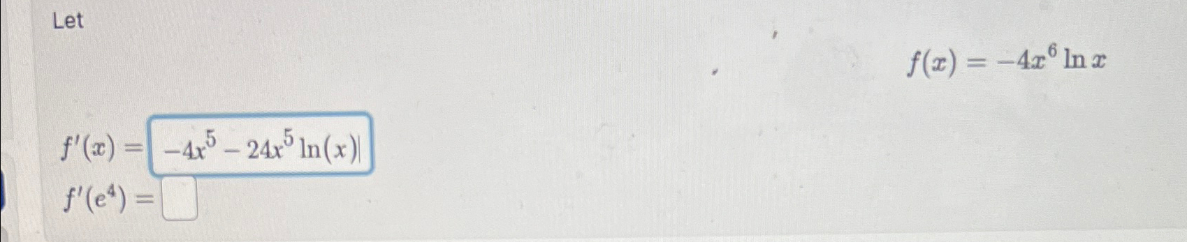 Solved Letf(x)=-4x6lnxf'(x)=f'(e4)= | Chegg.com