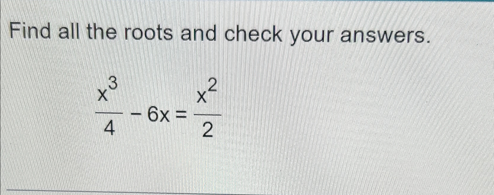 Solved Find all the roots and check your answers | Chegg.com