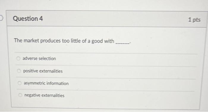 Solved 1 pts D Question 2 A negative externality exists when | Chegg.com
