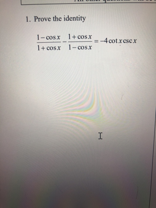 Solved 1. Prove the identity 1- cos x 1+cOS X = -4cot xcscx | Chegg.com