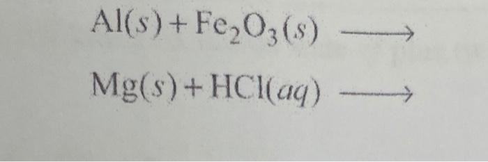 Solved Al(s) + Fe2O3(s) Mg(s) + HCl(aq) 11 | Chegg.com