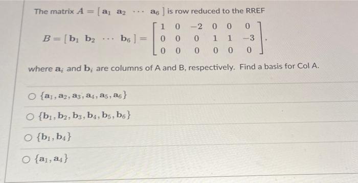 Solved The matrix A=[a1a2⋯a6] is row reduced to the RREF | Chegg.com