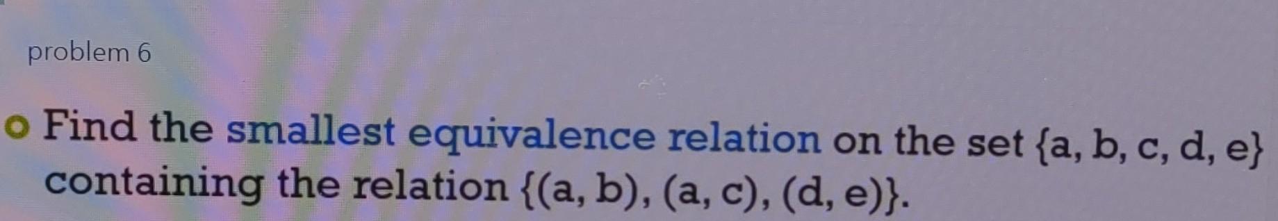 Solved Find the smallest equivalence relation on the set | Chegg.com