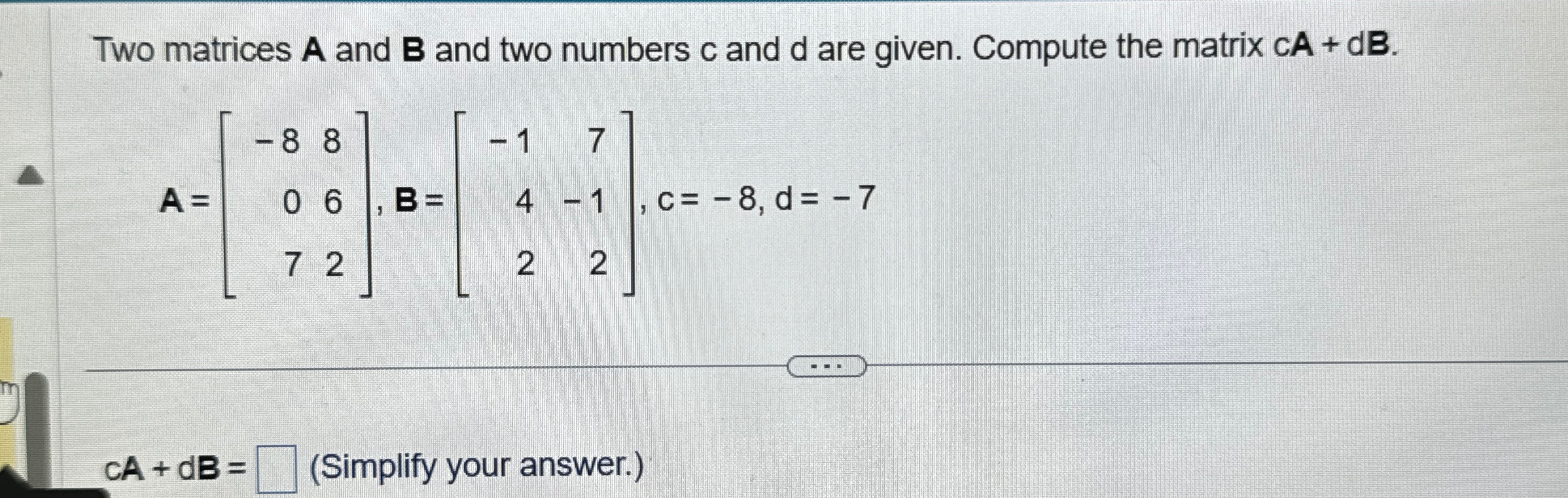 Solved Two matrices A and B ﻿and two numbers c ﻿and d ﻿are | Chegg.com