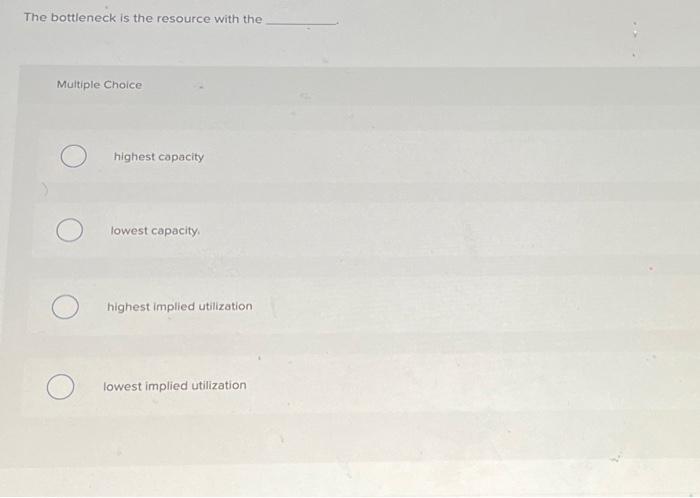Solved The bottleneck is the resource with the Multiple | Chegg.com