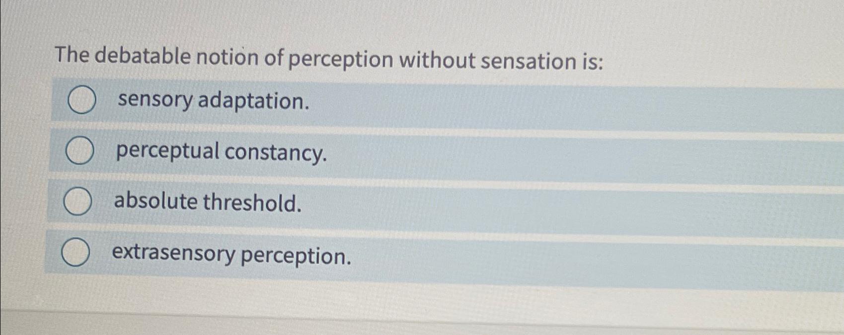 Solved The debatable notion of perception without sensation | Chegg.com