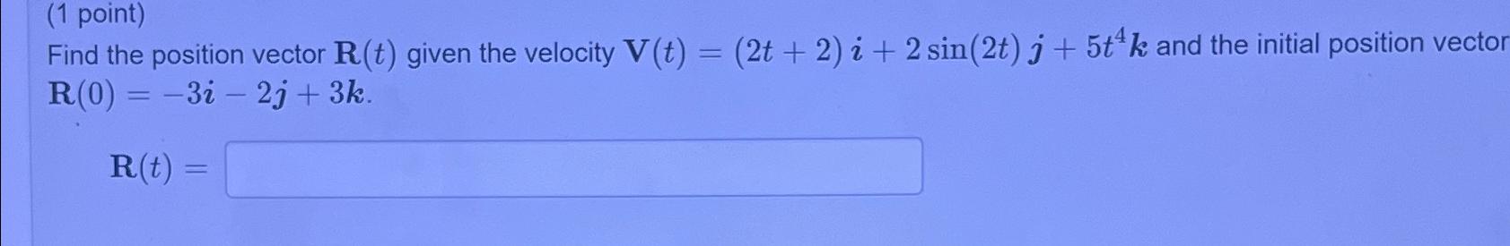 Solved (1 ﻿point)Find the position vector R(t) ﻿given the | Chegg.com