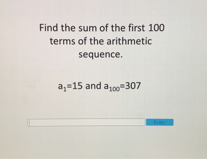 Solved Find the sum of the first 100 terms of the arithmetic | Chegg.com