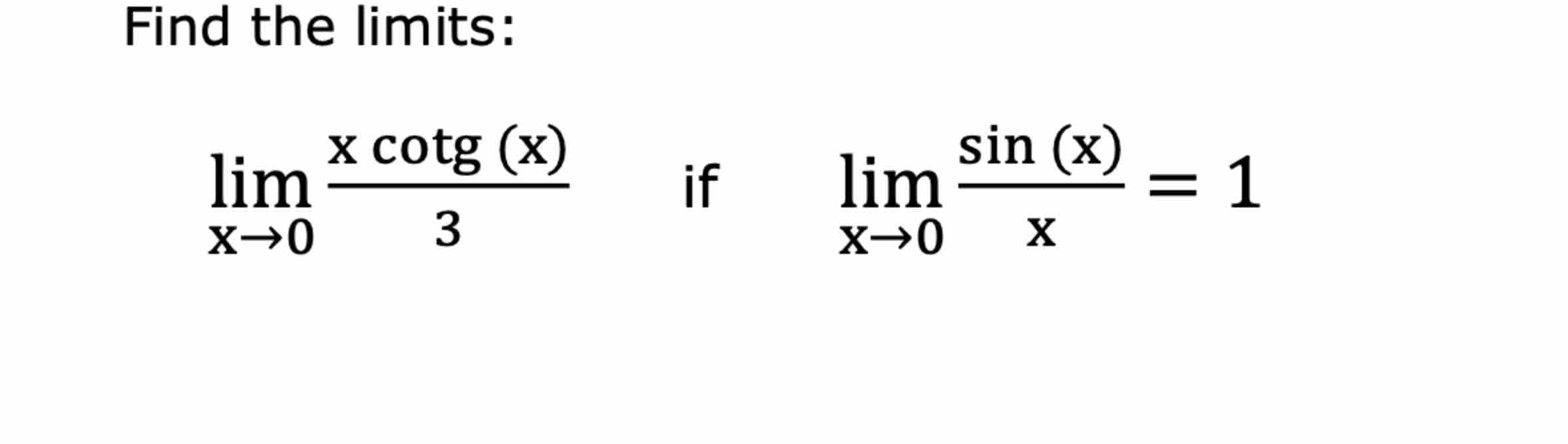 Solved Find the limits:limx→0xcotg(x)3 if ,limx→0sin(x)x=1 | Chegg.com