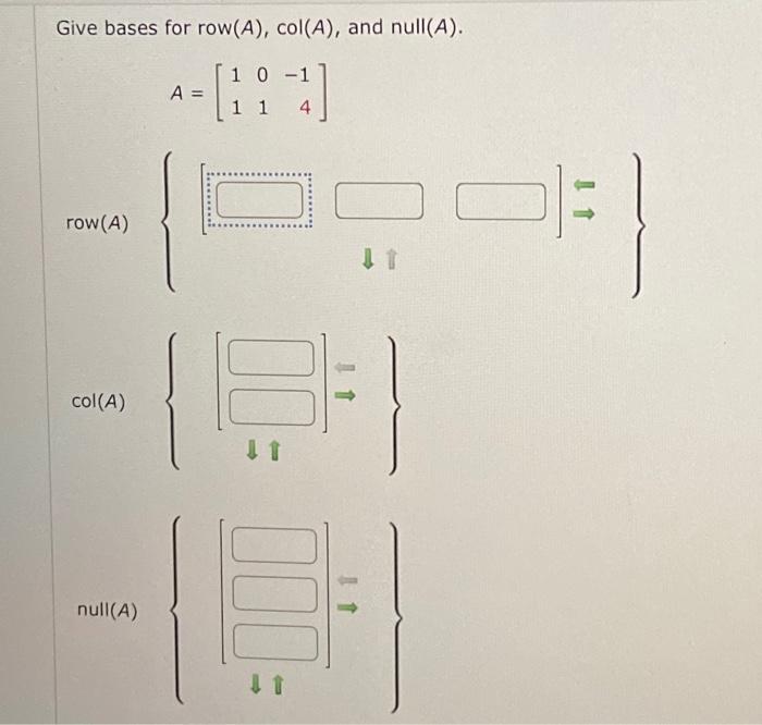 Solved Give bases for row(A),col(A), and null(A). | Chegg.com