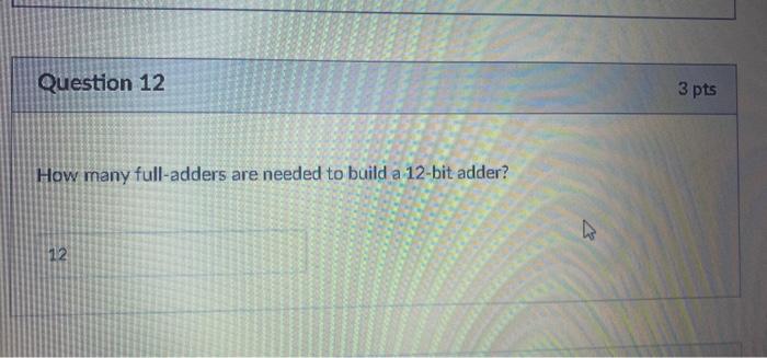 Solved Question 12 3 pts How many full-adders are needed to | Chegg.com