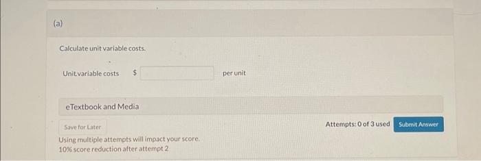 Solved Calculate unit variable costs. Unit variable costs | Chegg.com