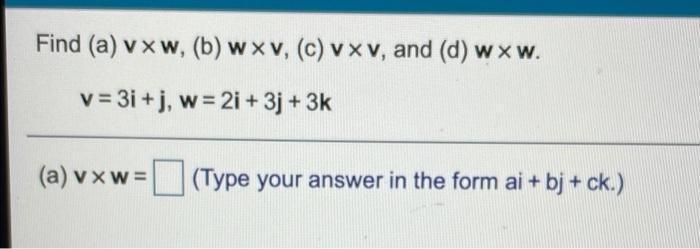 Solved Find (a) vxw, (b) w xv, (c) vxv, and (d) www. v=3i+j, | Chegg.com