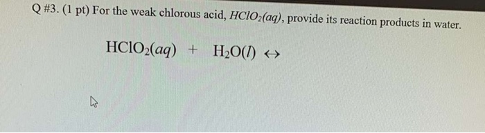 Solved Q#3.(1 pt) For the weak chlorous acid, HClO2(aq), | Chegg.com