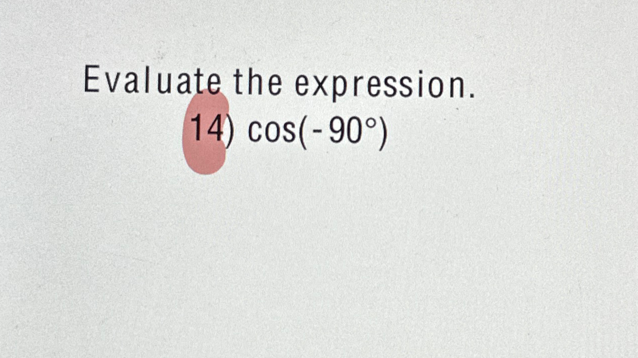 Solved Evaluate the expression.cos(-90°) | Chegg.com