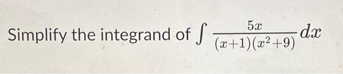 Simplify the integrand of ∫(x+1)(x2+9)5xdx | Chegg.com