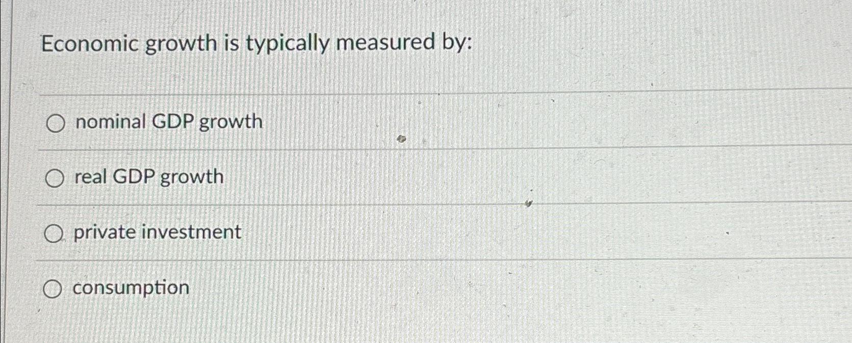 Solved Economic growth is typically measured by:nominal GDP | Chegg.com