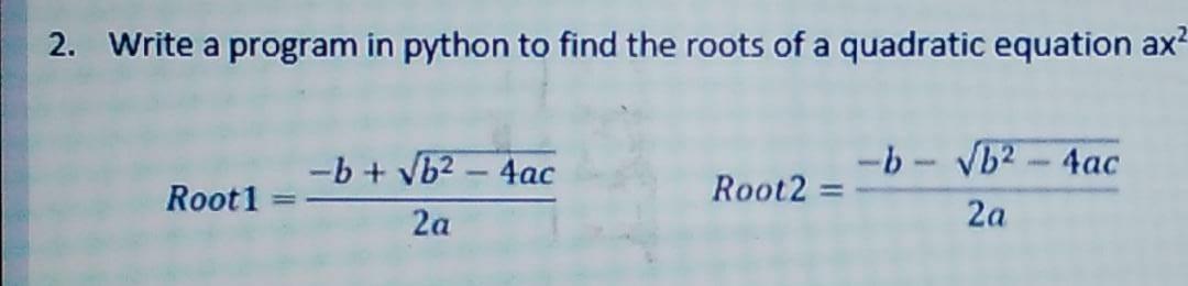 Solved 2. Write a program in python to find the roots of a | Chegg.com