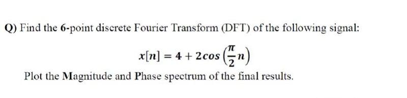 Solved Q) Find the 6-point discrete Fourier Transform (DFT) | Chegg.com