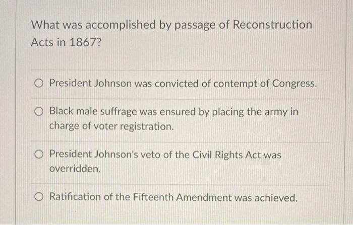 What was accomplished by passage of Reconstruction | Chegg.com